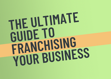 The Ultimate Guide to Franchising | How to Franchise A Business | The ...